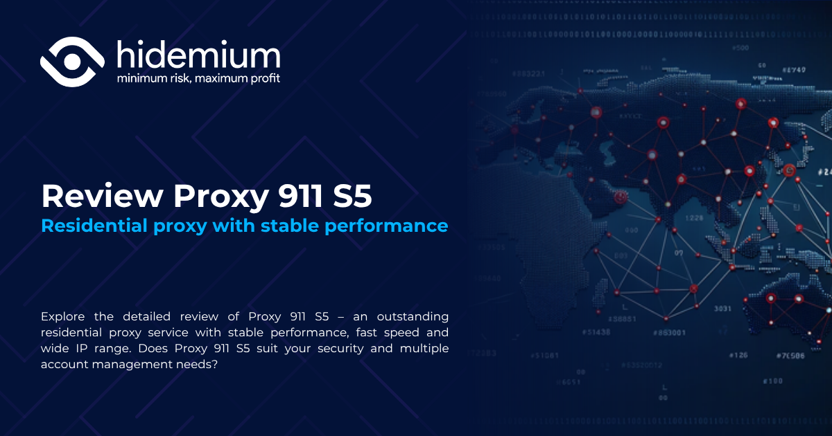 Review Proxy 911 S5 – Giải pháp proxy dân cư với hiệu suất ổn định